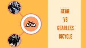 Gear Vs Gearless Bicycle - Which One is For You?
